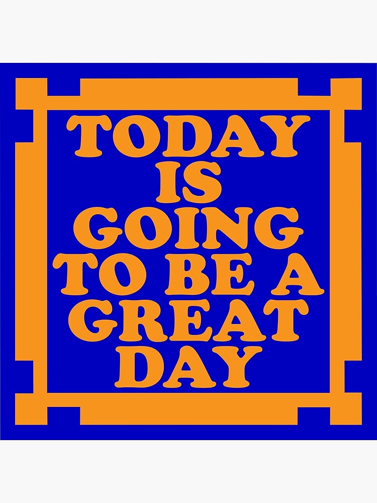 "Today is going to be a great day inspirational/motivational quote ...