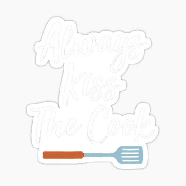 "Always Kiss The Cook" Sticker for Sale by SusanneVogler | Redbubble