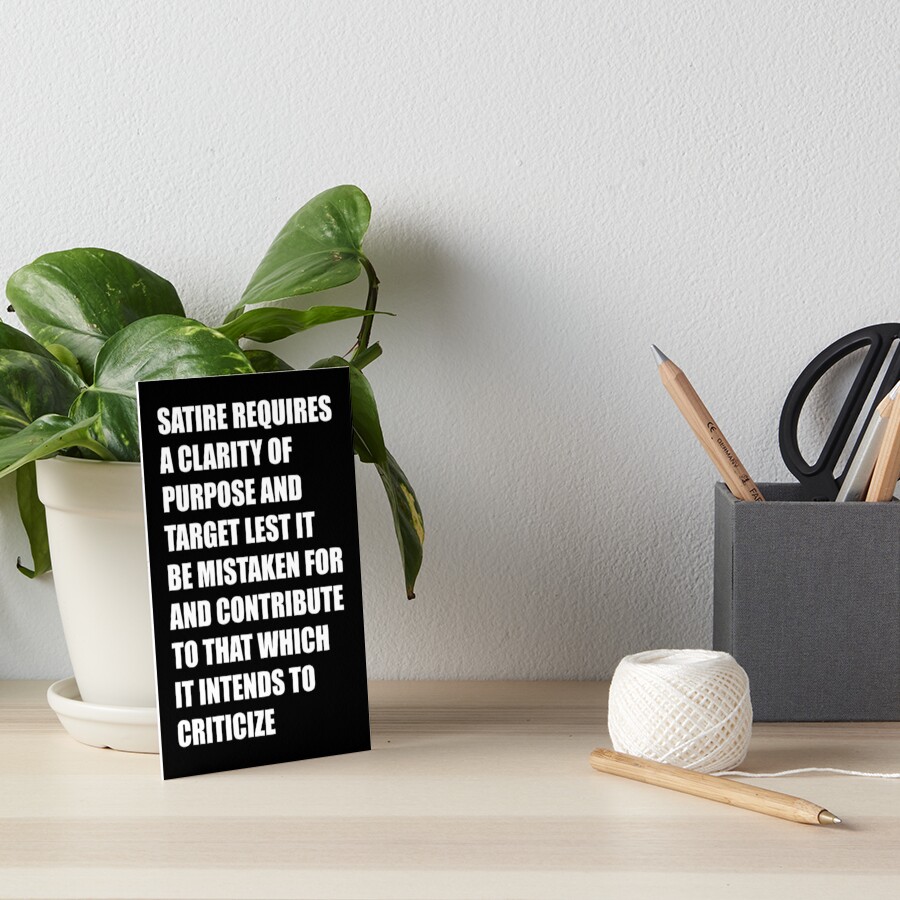 "satire requires a clarity of purpose and target lest it be mistaken ...