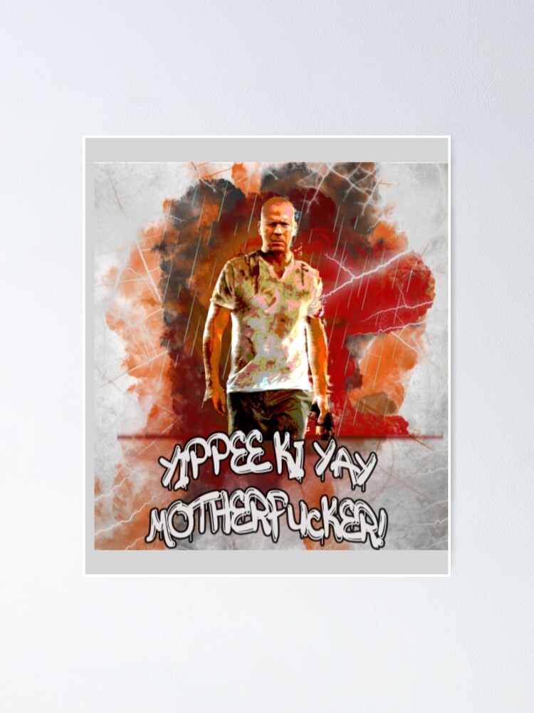 " Yippee Ki Yay Motherfucker Yippee Ki Yay" Poster for Sale by EmvelynZboncac | Redbubble