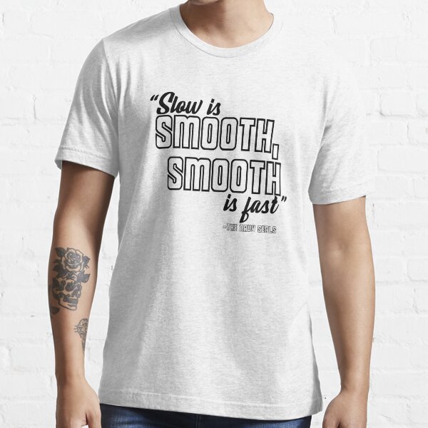 "Slow is smooth, smooth is fast -The Navy Seals" T-shirt for Sale by ...