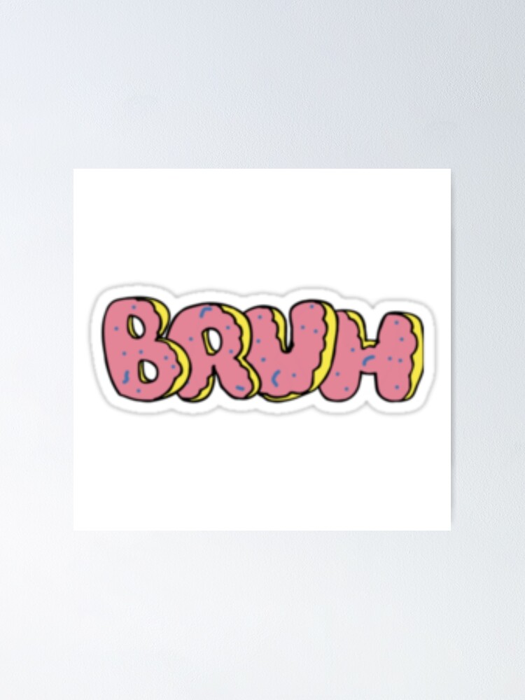 "BRUH" Poster by meganbxiley | Redbubble