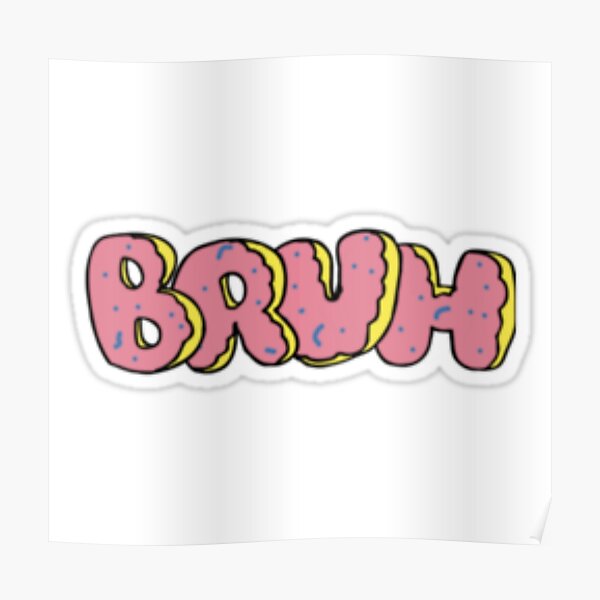 "BRUH" Poster by meganbxiley | Redbubble