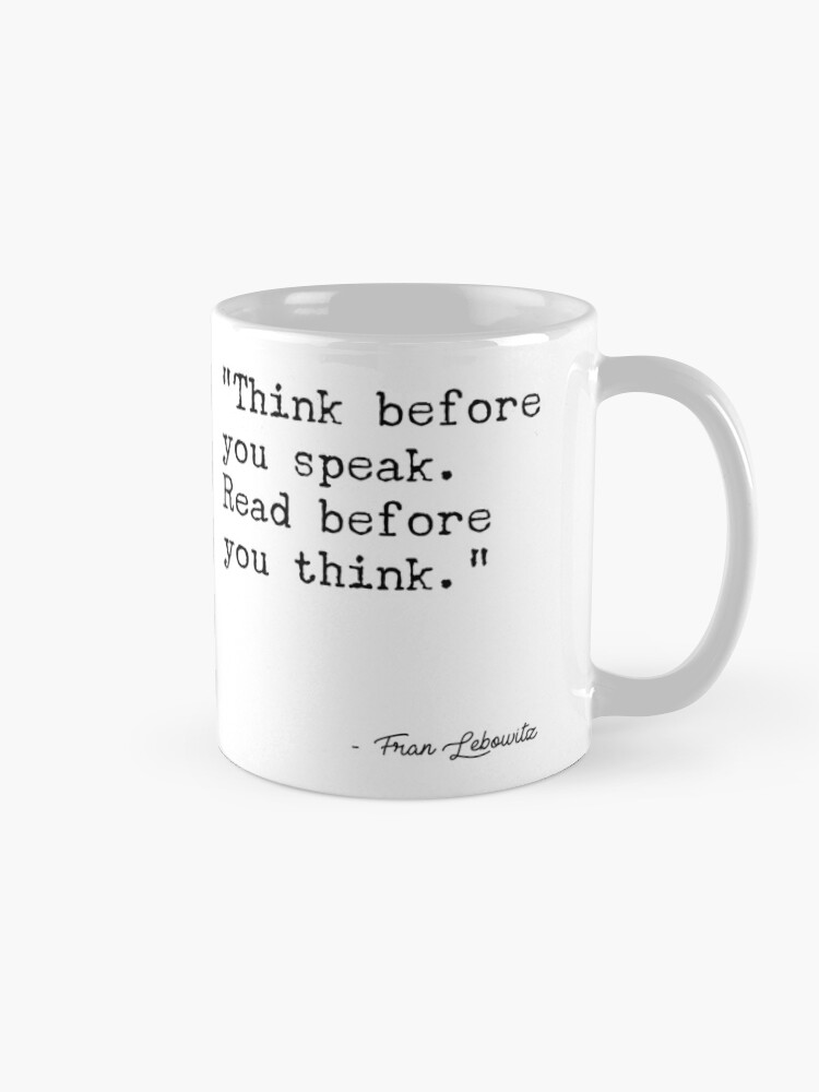"Fran Lebowitz — Think before you speak. Read before you think." Coffee ...