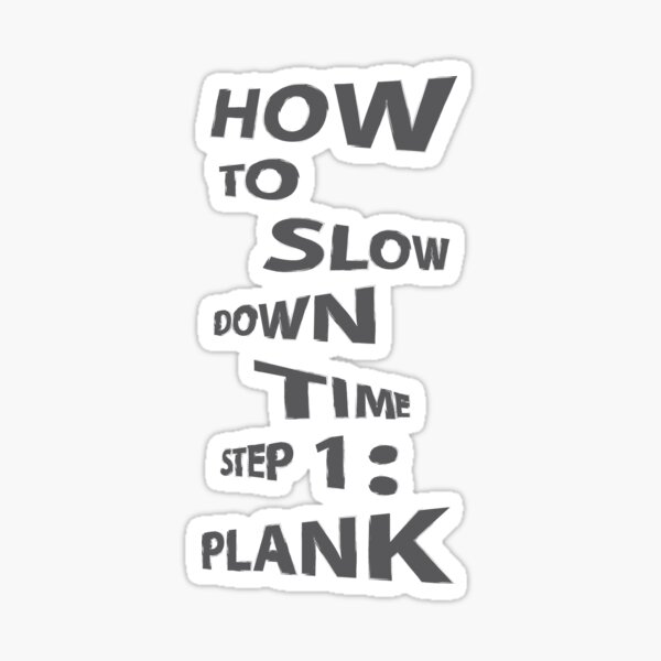 how-to-slow-down-time-step-1-plank-sticker-for-sale-by-zoris89