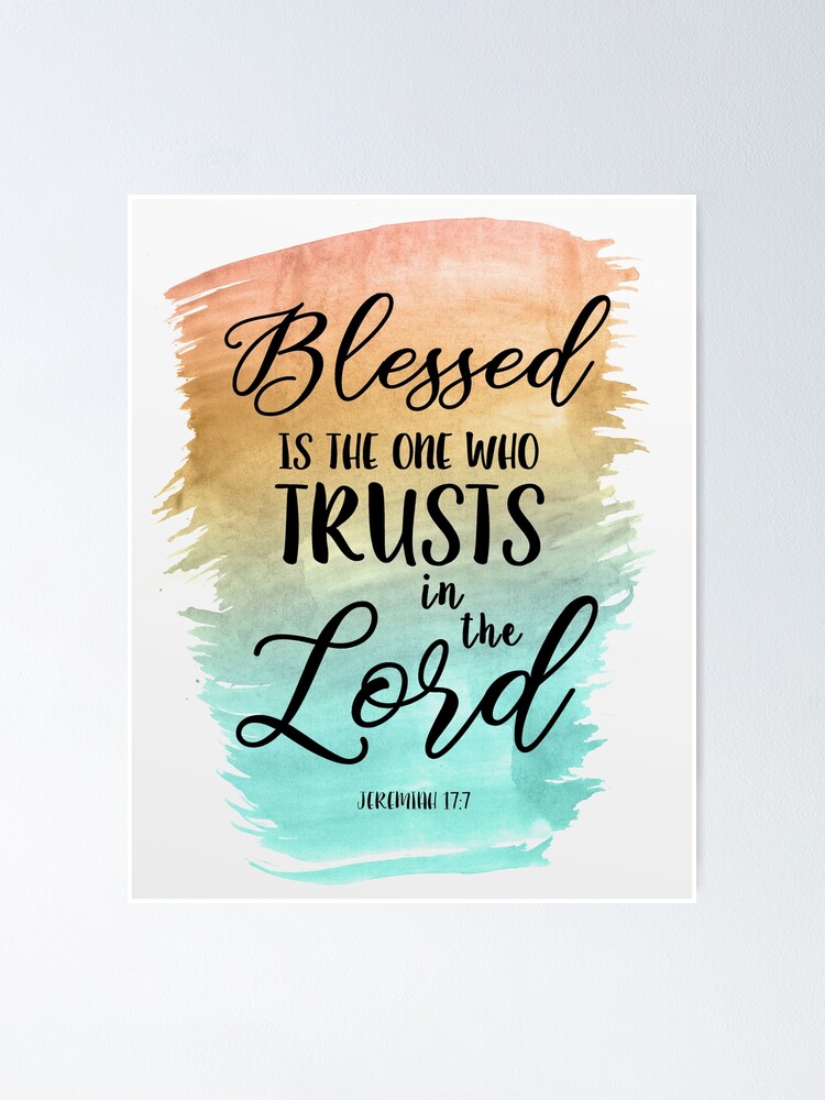 "Blessed is the one who trusts in the Lord" Poster for Sale by della95 ...