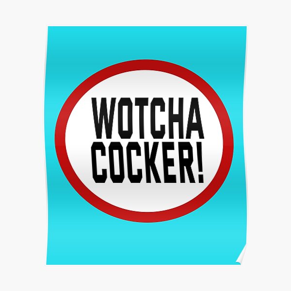 "Wotcha Cocker! In nice red circle." Poster by BrookeLaChat | Redbubble