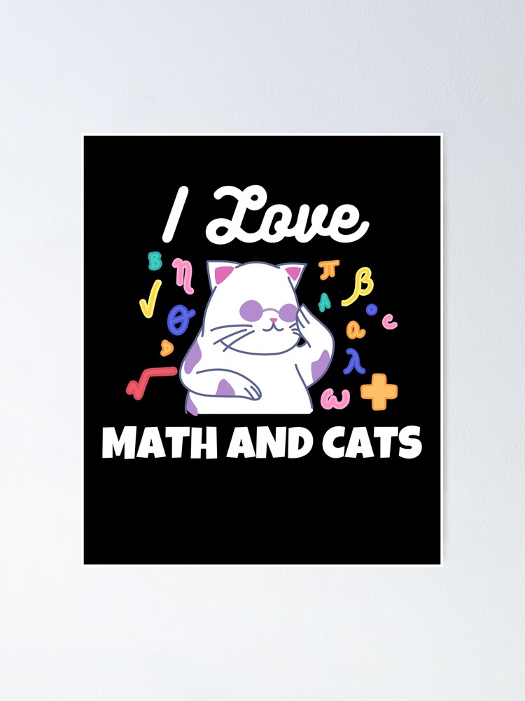 "I Love Math And Cats" Poster by momsnpops | Redbubble