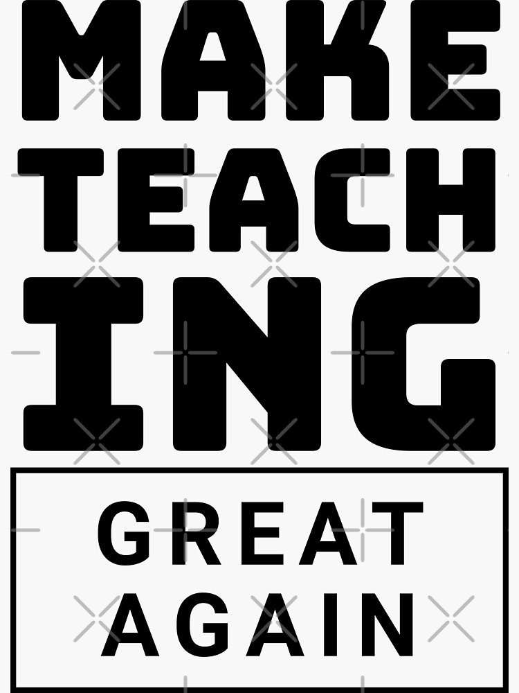 "Make Teaching Great Again" Sticker for Sale by Shash31 | Redbubble