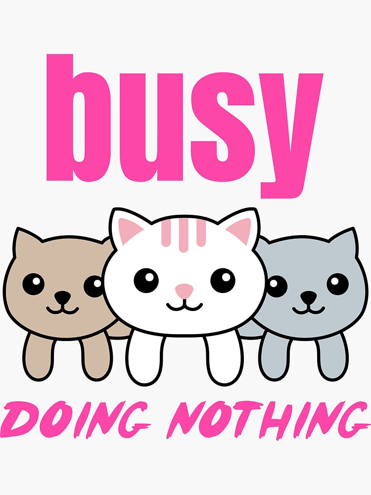 "Busy Doing Nothing Cats, Hanging with my Cat, Busy Cat" Sticker by ...