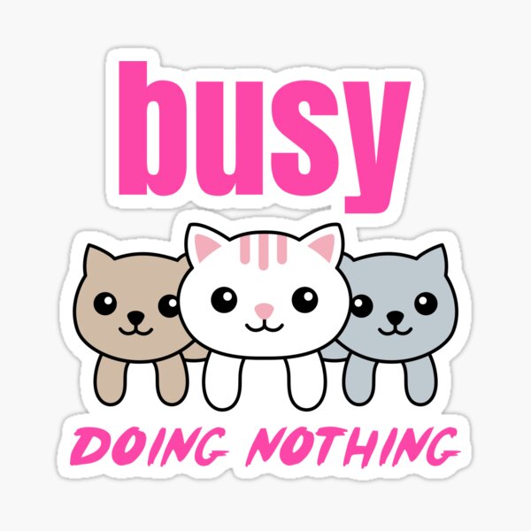 "Busy Doing Nothing Cats, Hanging with my Cat, Busy Cat" Sticker by ...
