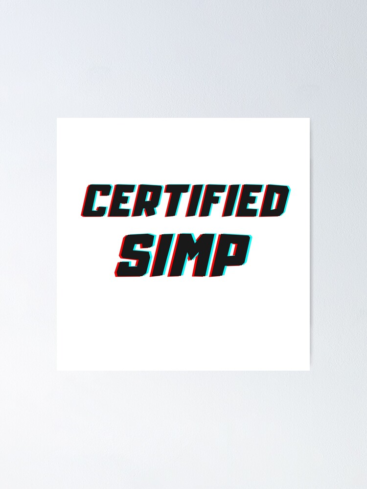 "Certified simp. Simp is a slang insult for men who are seen as too ...