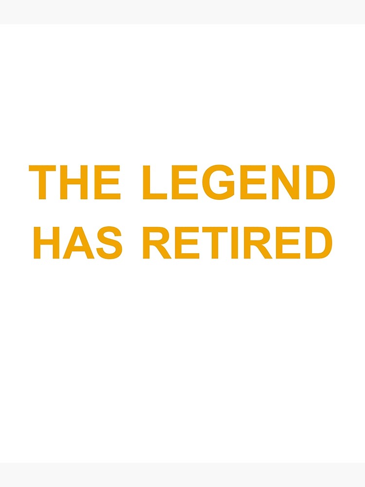 "The Legend Has Retired Retirement Gift " Poster by ARANDAS | Redbubble