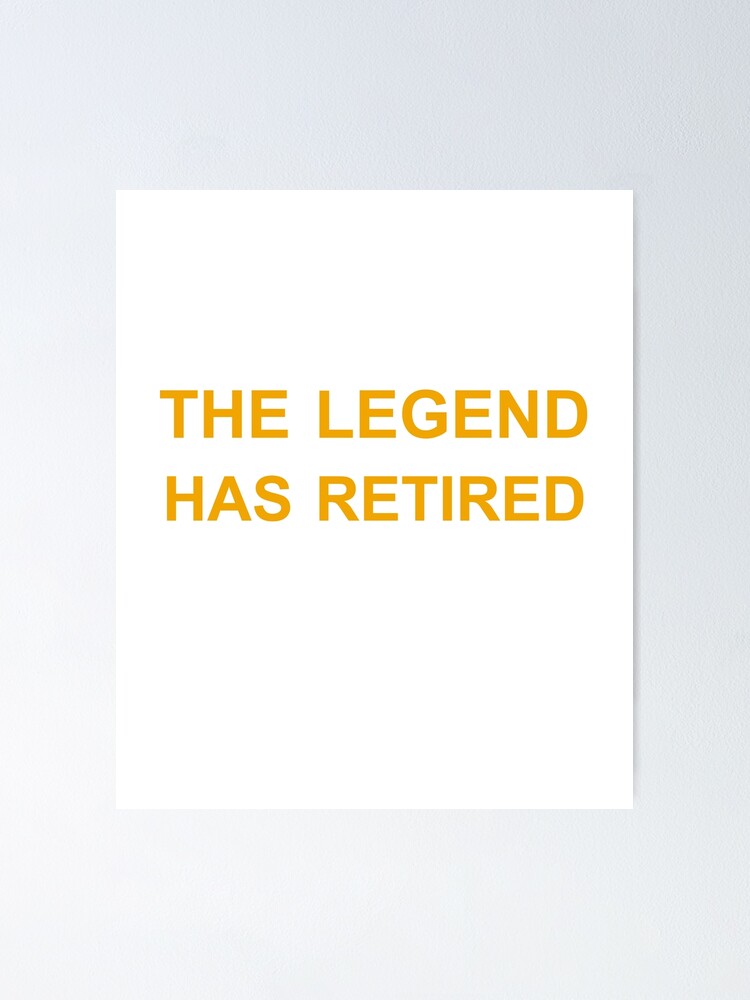 "The Legend Has Retired Retirement Gift " Poster by ARANDAS | Redbubble