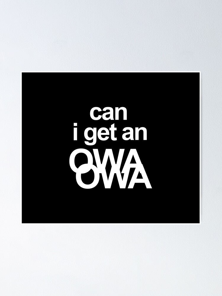 "Can I get an Owa Owa Meme" Poster by Altohombre | Redbubble