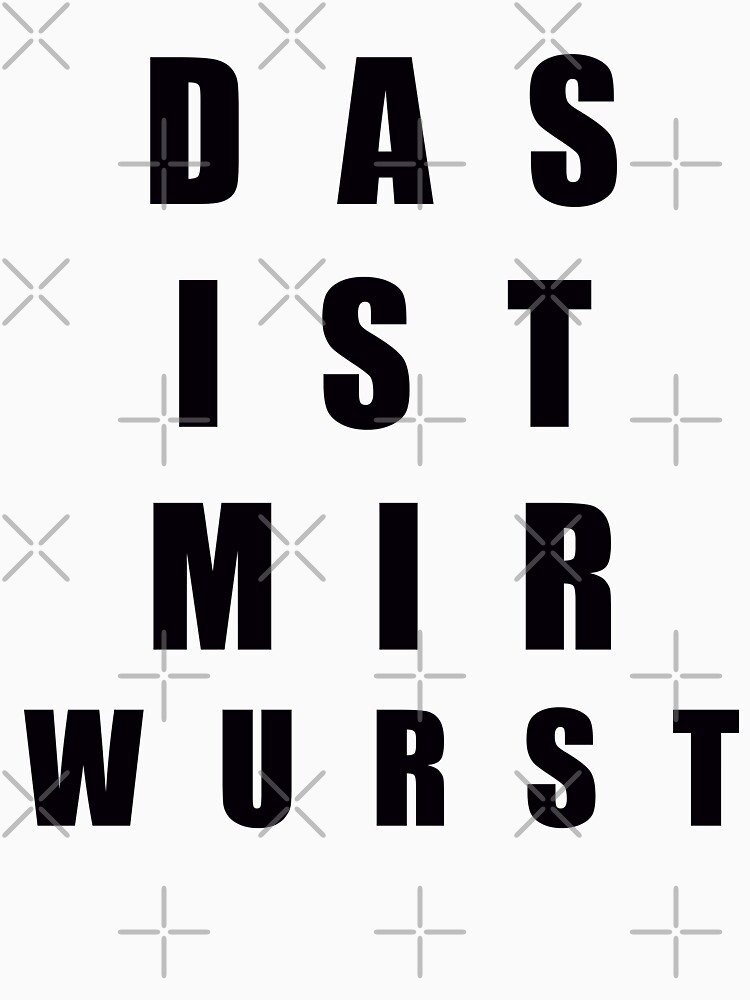"DAS IST MIR WURST, I DON'T CARE" T-shirt for Sale by LadyKandis ...