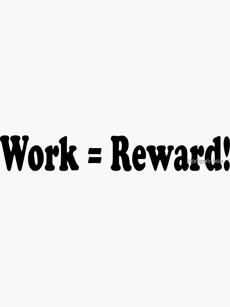 "Work (=) Equals Reward" Sticker for Sale by Horizon-box | Redbubble