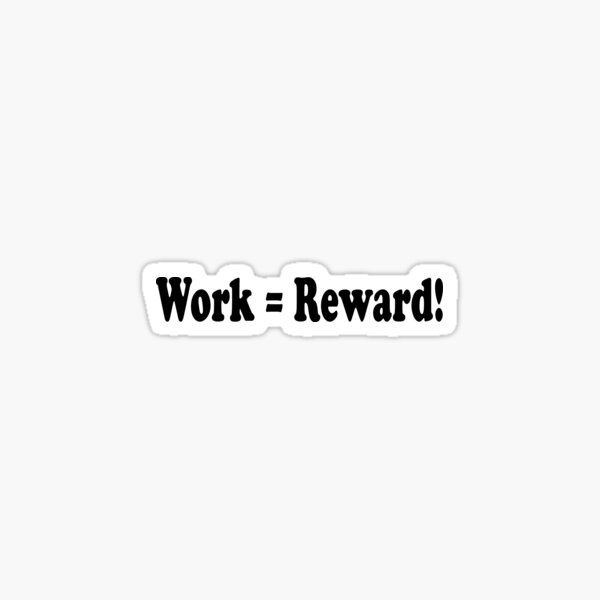 "Work (=) Equals Reward" Sticker for Sale by Horizon-box | Redbubble