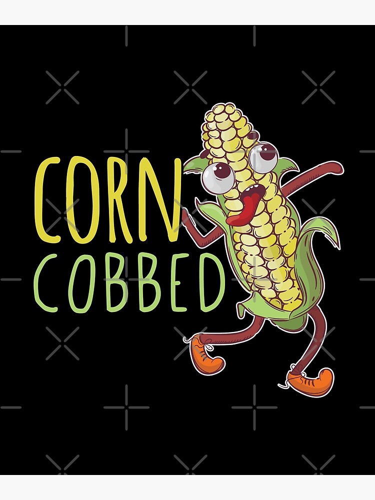 "Corn Cobbed - Funny Maize Lover Meme" Poster by Yosefka20 | Redbubble