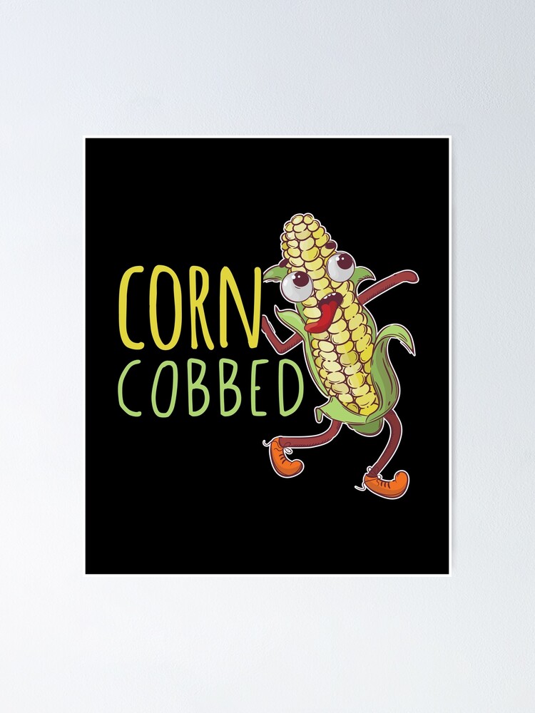 "Corn Cobbed - Funny Maize Lover Meme" Poster by Yosefka20 | Redbubble