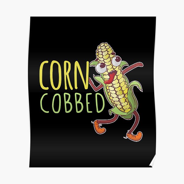 "Corn Cobbed - Funny Maize Lover Meme" Poster by Yosefka20 | Redbubble