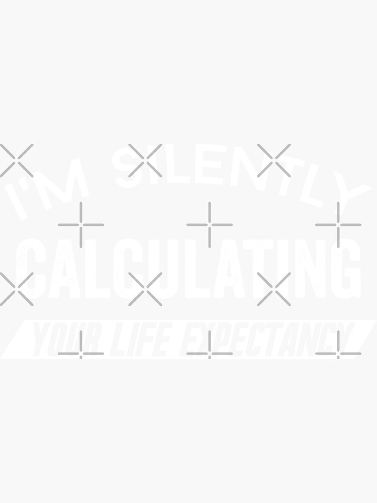 "Im Silently Calculating Your Life Expectancy - Funny Life Insurance ...