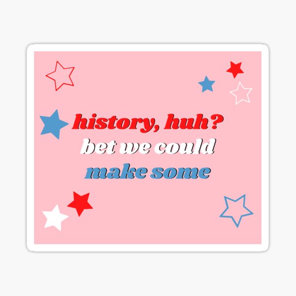 "Red White & Royal Blue - History Huh Quote" Sticker by Kat-Kreations ...