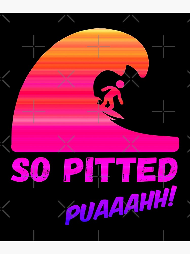 "So Pitted - Save Our Surf" Poster by JordanHolmes | Redbubble