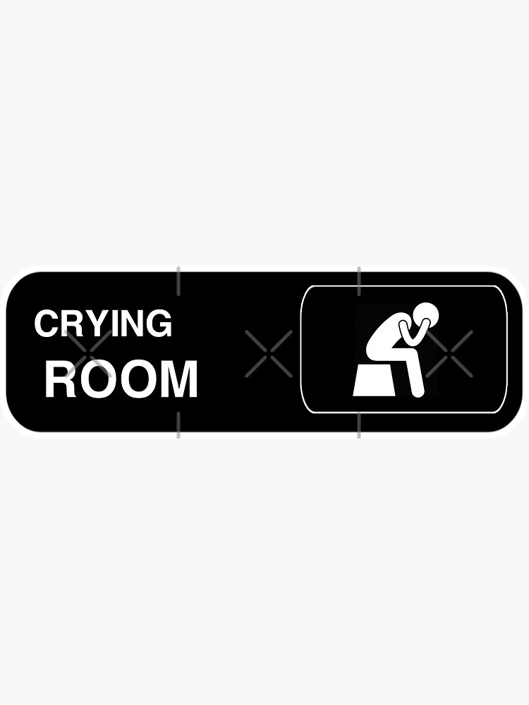 "crying room sign" Sticker for Sale by spqrkz | Redbubble