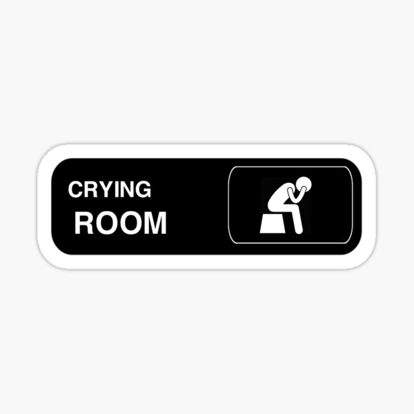 "crying room sign" Sticker for Sale by spqrkz | Redbubble