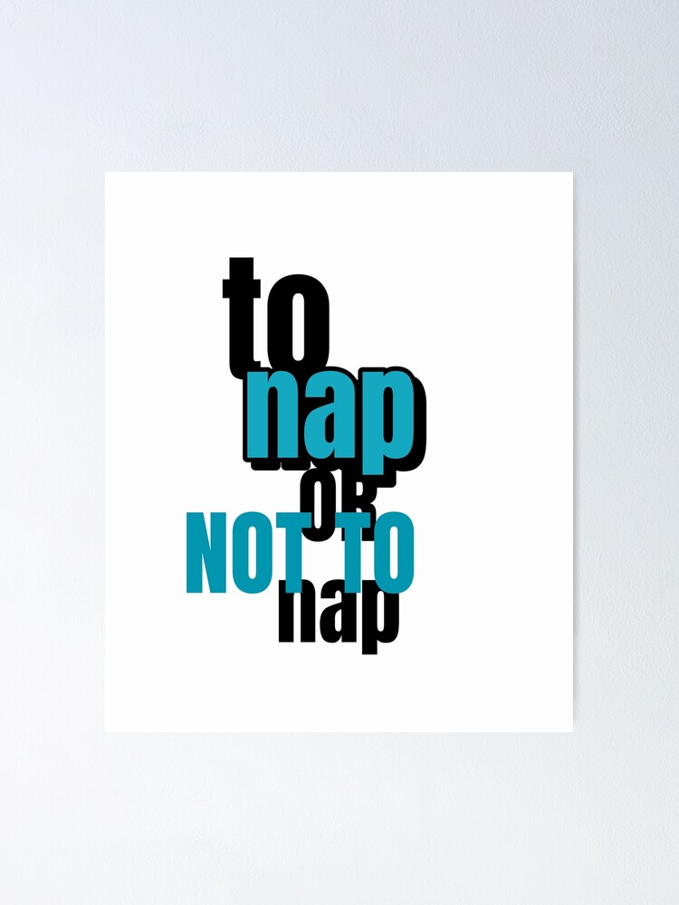 "To Nap Or Not To Nap" Poster for Sale by RaginOrcStudio | Redbubble