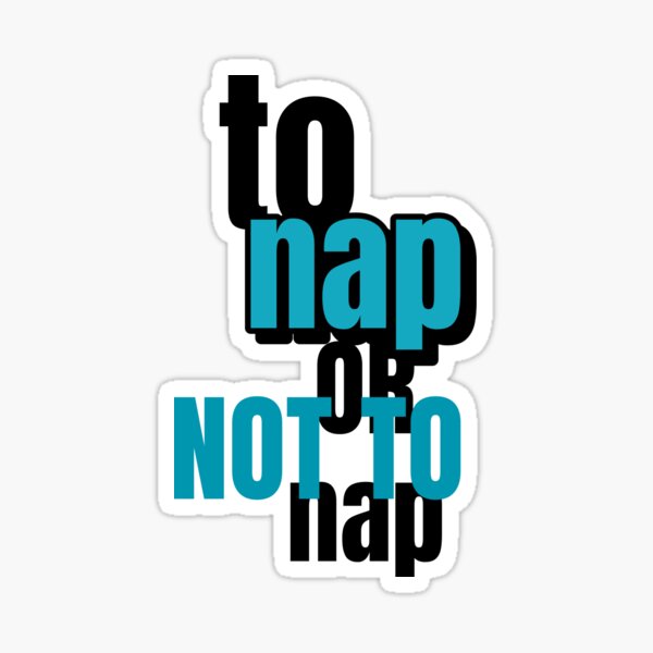 "To Nap Or Not To Nap" Sticker for Sale by RaginOrcStudio | Redbubble