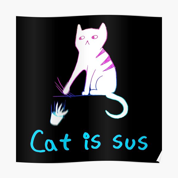 "Cat is sus" Poster for Sale by SnazzyCorp | Redbubble
