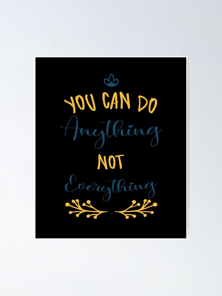 "You can do anything not everything Motivation Gift" Poster for Sale by ...