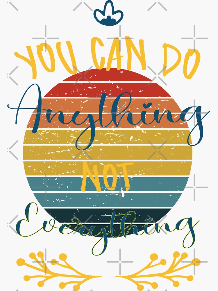 "You can do anything not everything Motivation Gift" Sticker for Sale ...
