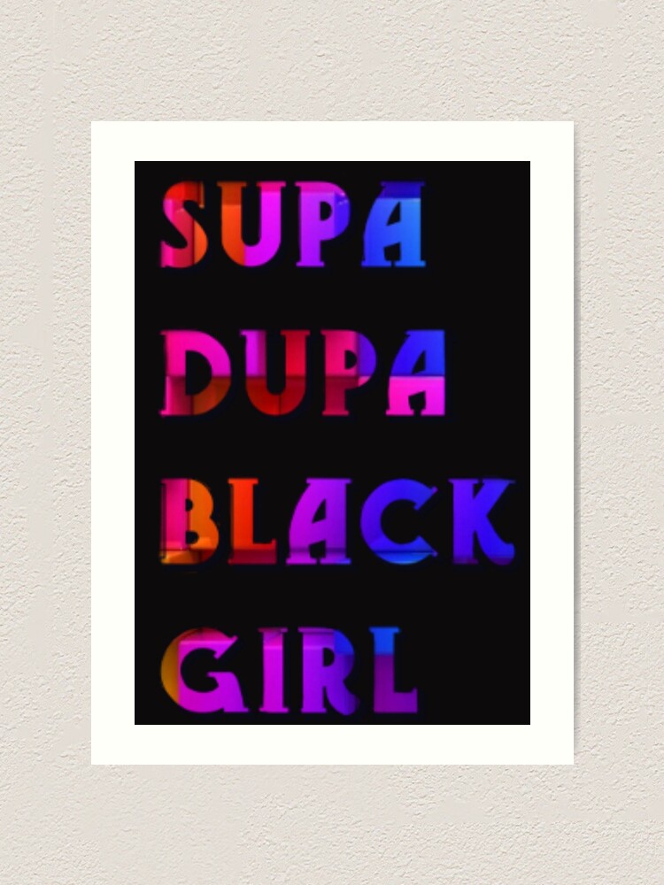 "Supa Dupa Black Girl" Art Print for Sale by Knottygirl | Redbubble