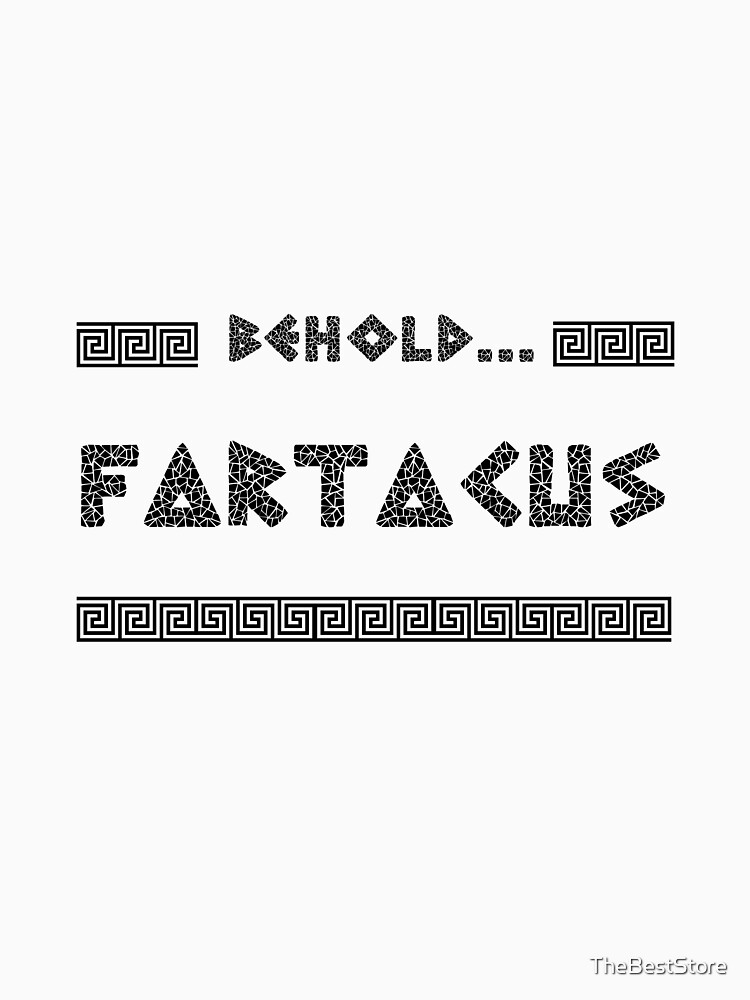"Behold Fartacus" T-shirt for Sale by TheBestStore | Redbubble | funny ...