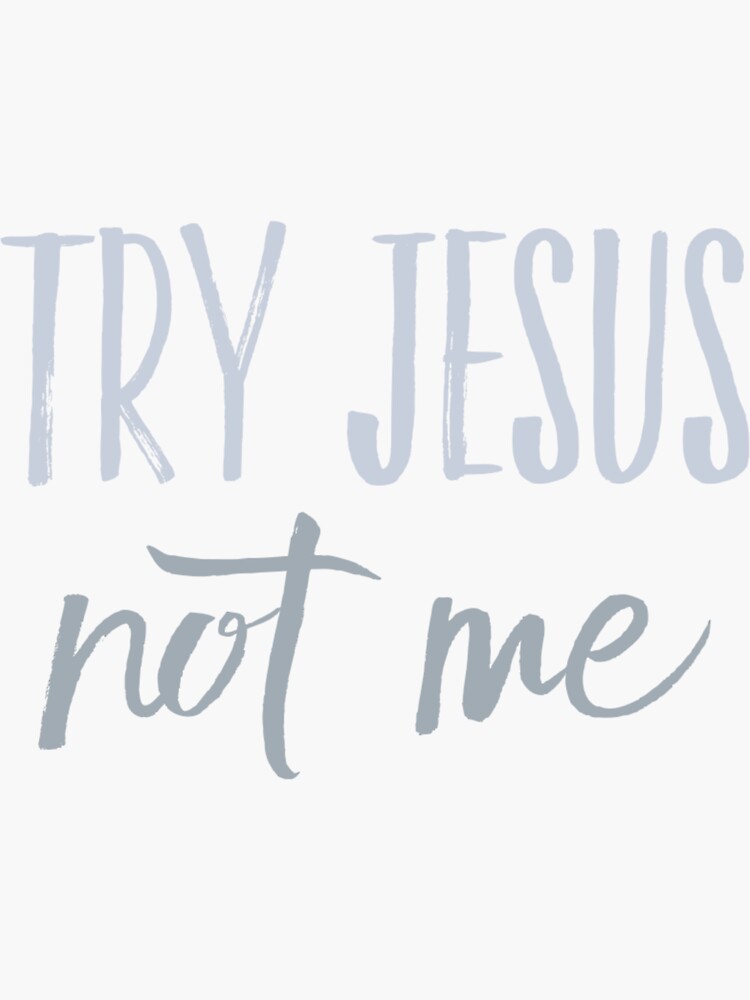 "Try Jesus Not Me" Sticker for Sale by feynmanismstore | Redbubble