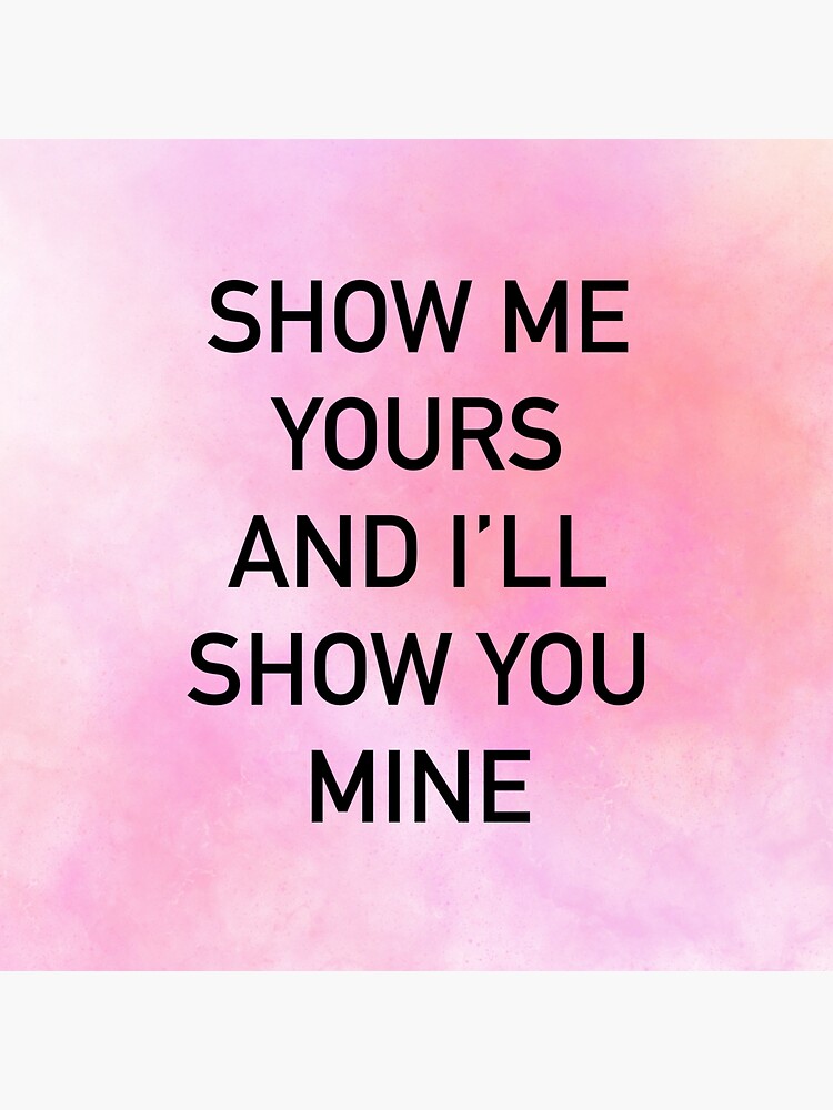 "SHOW ME YOURS AND I'LL SHOW YOU MINE" Sticker by thislook | Redbubble