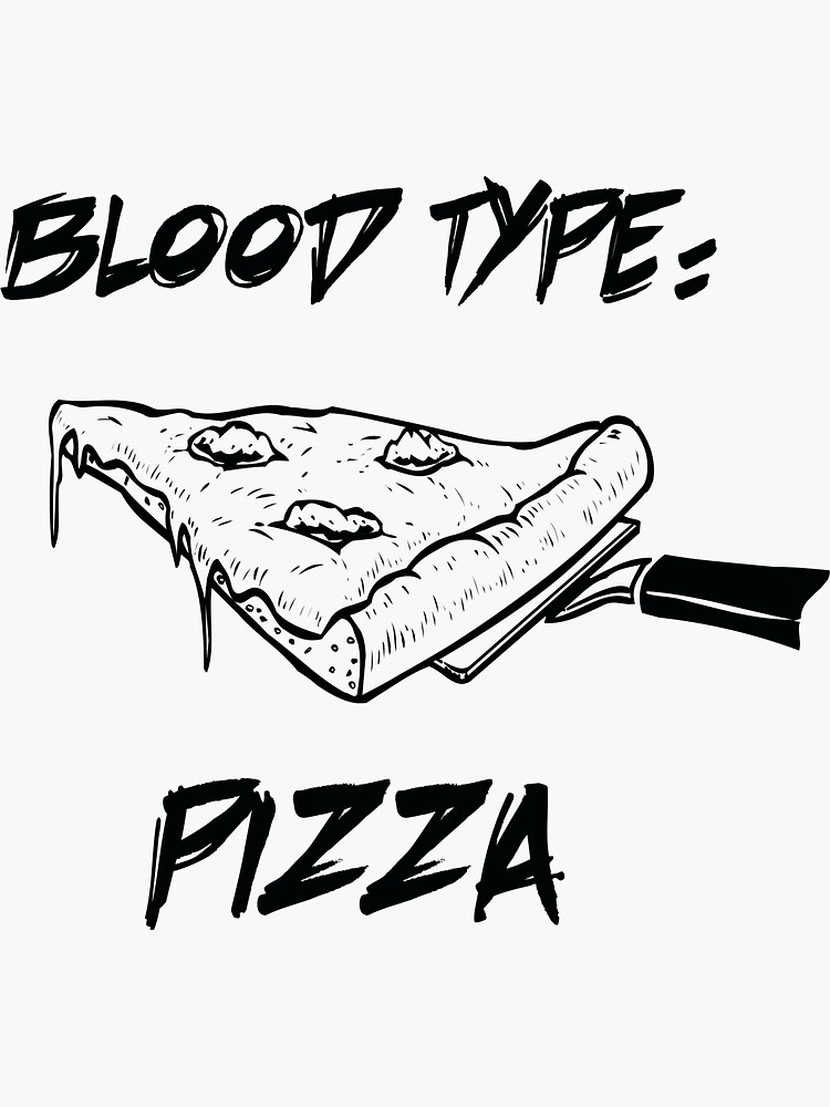 "Blood Type: Pizza " Sticker for Sale by Mark5ky | Redbubble