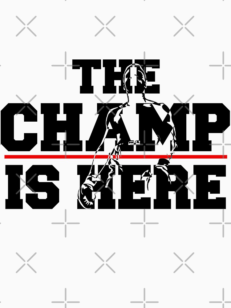 "the champ is here" T-shirt for Sale by JTK667 | Redbubble | the champ is here t-shirts - champ ...