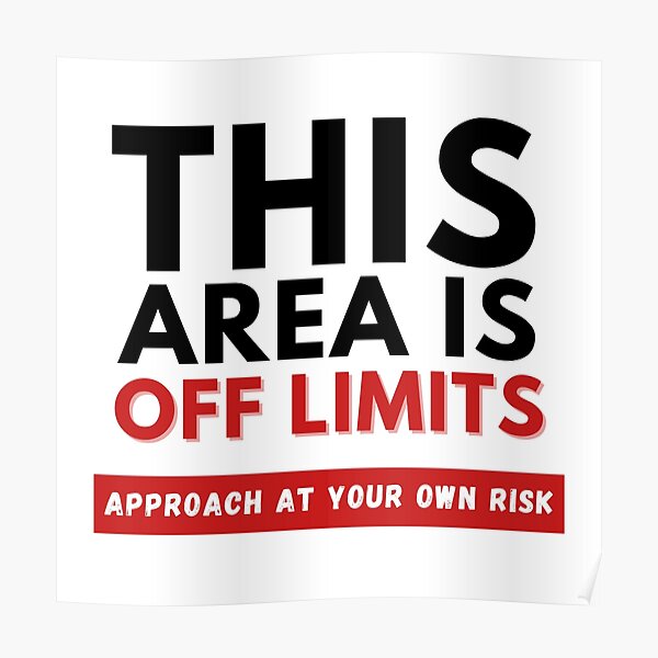 "This Area is Off Limits Approach at your Own Risk" Poster for Sale by ...