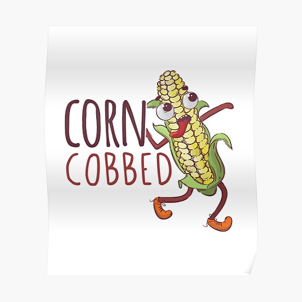 "Corn Cobbed - Funny Maize Lover Meme" Poster for Sale by Yosefka20 ...