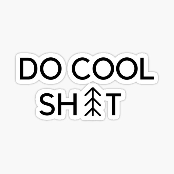 "Do Cool Sh*t!Simple Design" Sticker for Sale by Nxt-Lvl-Awesome ...