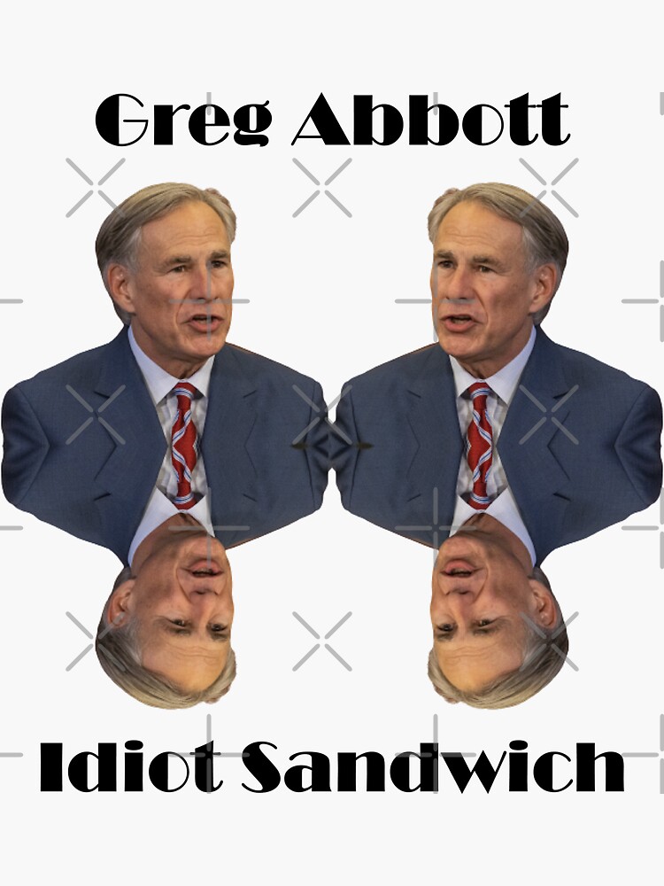 "Greg Abbott Texas state Governor Idiot sandwich design" Sticker for ...