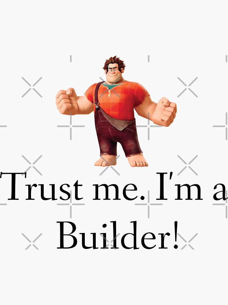 "wreck it ralph trust me i am a builder" Sticker for Sale by ...