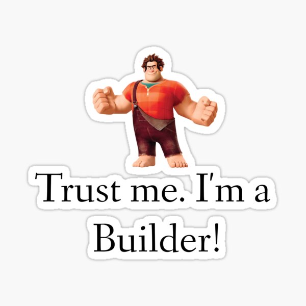 "wreck it ralph trust me i am a builder" Sticker for Sale by ...