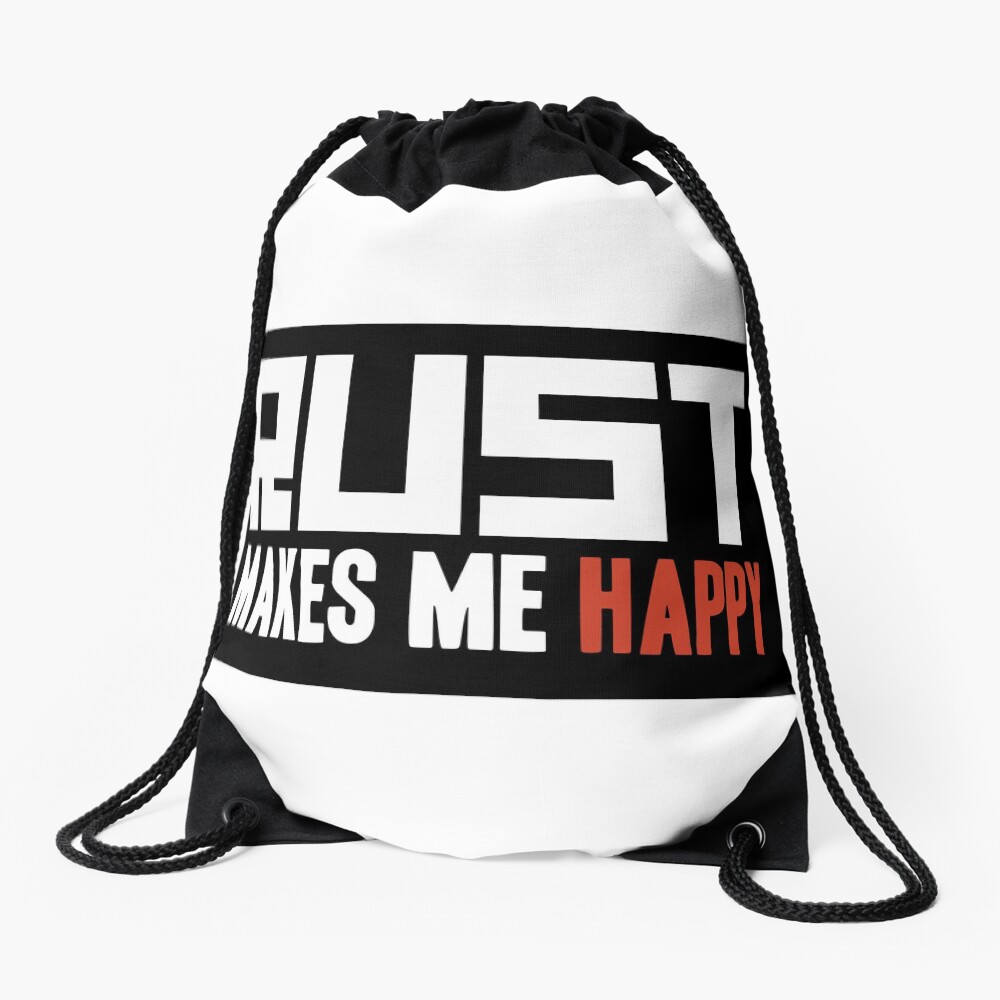 "RUST MAKES ME HAPPY" Drawstring Bag for Sale by PIKKS | Redbubble