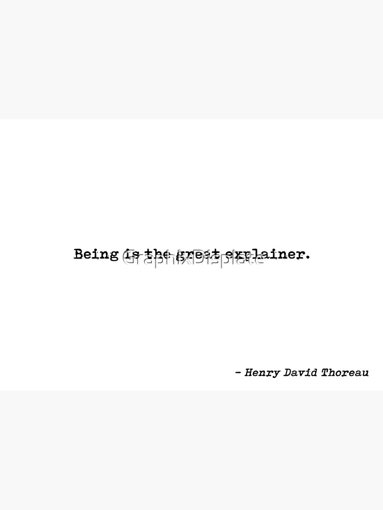 Being Is The Great Explainer Quote by Henry David Thoreau Premium Matte ...