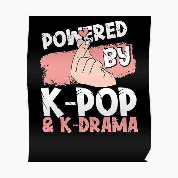 "Powered by K-pop And K-Drama - Oppa Sign" Poster by roxy7922 | Redbubble